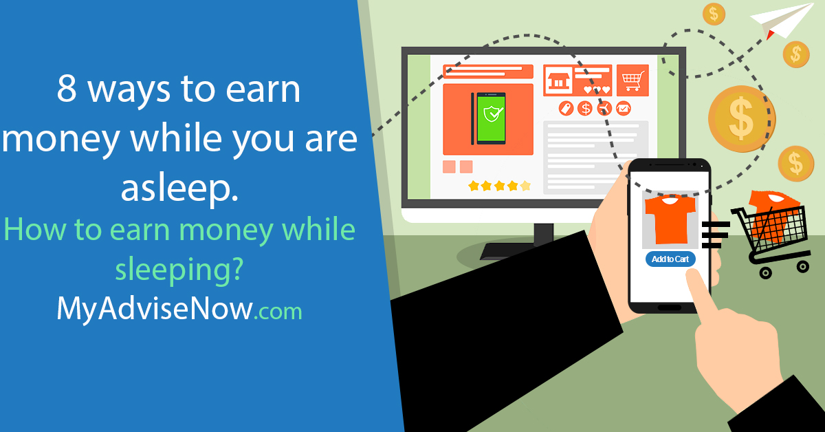 8 ways to earn money while you are asleep | 2021 Update - MyAdviseNow