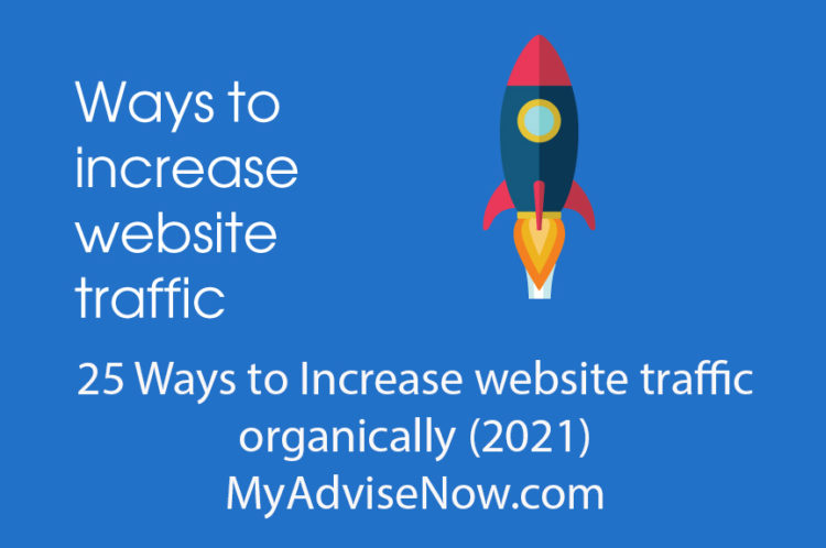 Increase website traffic organically: 25 Ways (2021) - MyAdviseNow